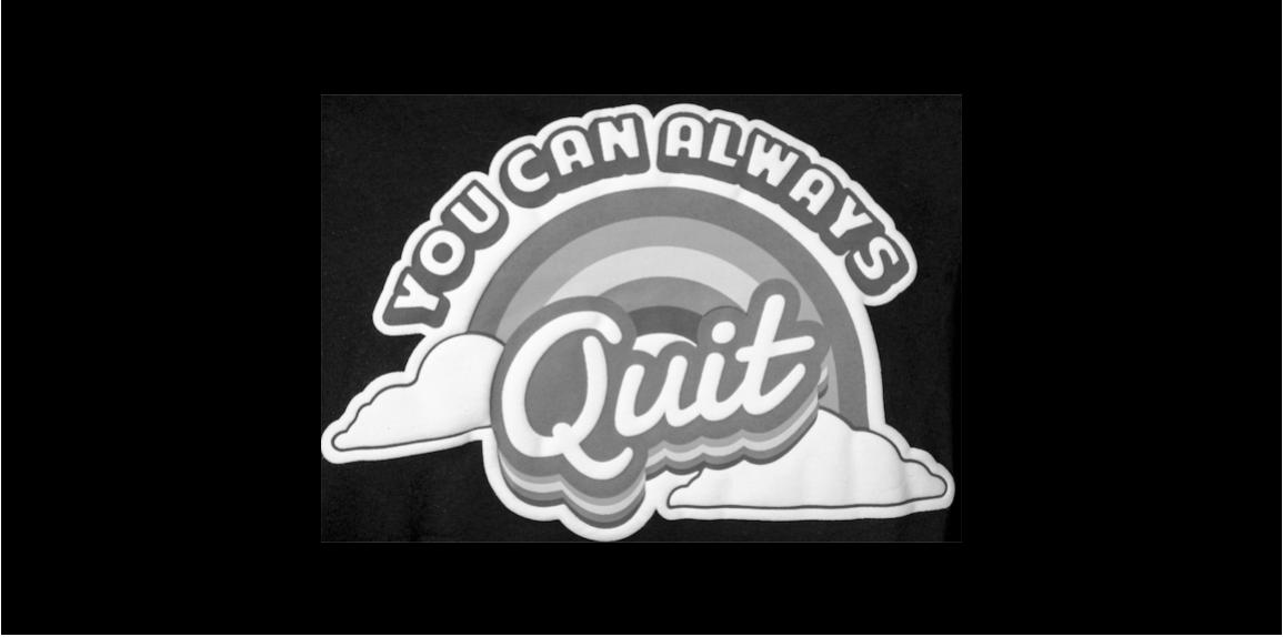 You Can Always Quit – PRODUCTIVITY REPORT